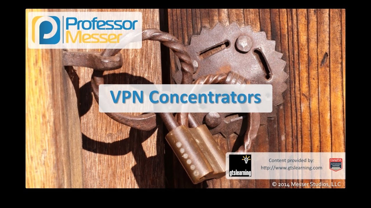 VPN Concentrators - CompTIA Security+ SY0-401: 1.1 - Professor Messer ...