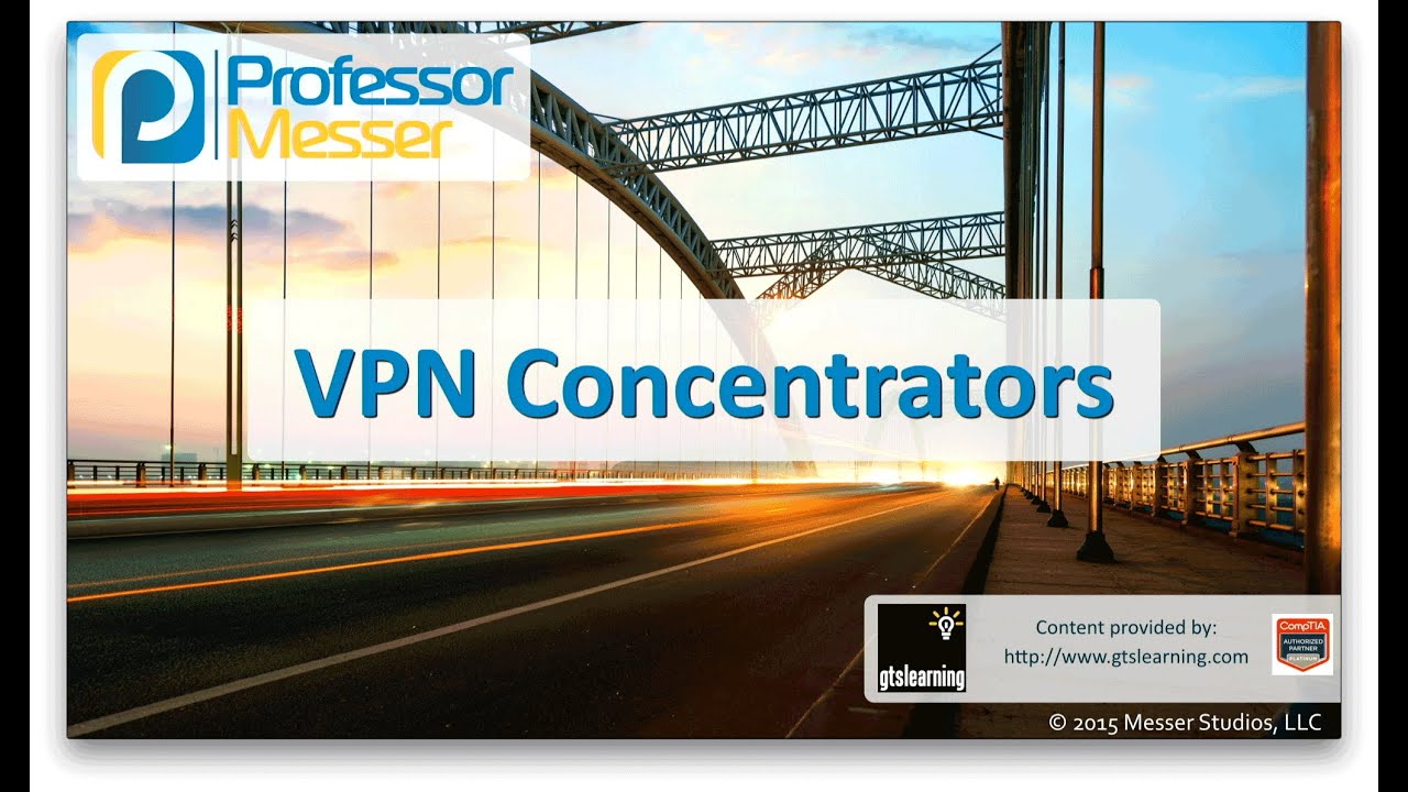 VPN Concentrators - CompTIA Network+ N10-006 - 1.1 - Professor Messer ...