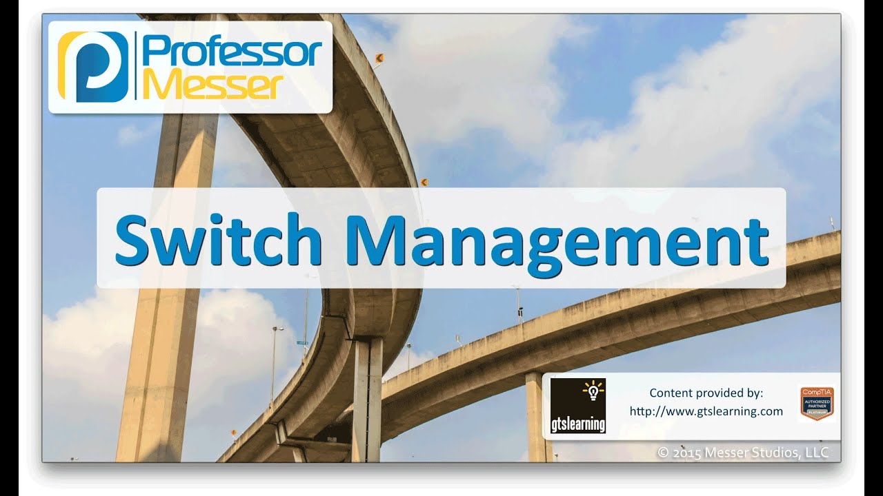 Switch Management - CompTIA Network+ N10-006 - 2.6 - Professor Messer ...