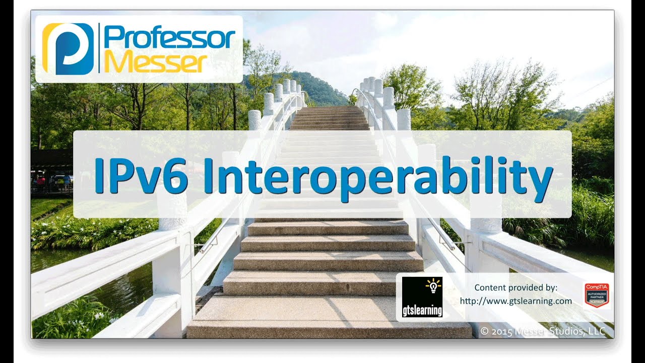 IPv6 Interoperability - CompTIA Network+ N10-006 - 1.8 - Professor ...