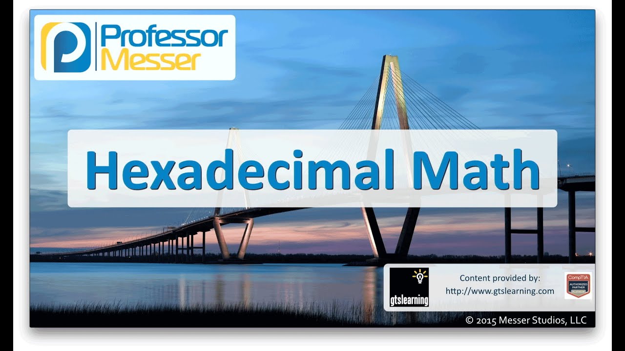 Hexadecimal Math - CompTIA Network+ N10-006 - 5.2 - Professor Messer IT ...