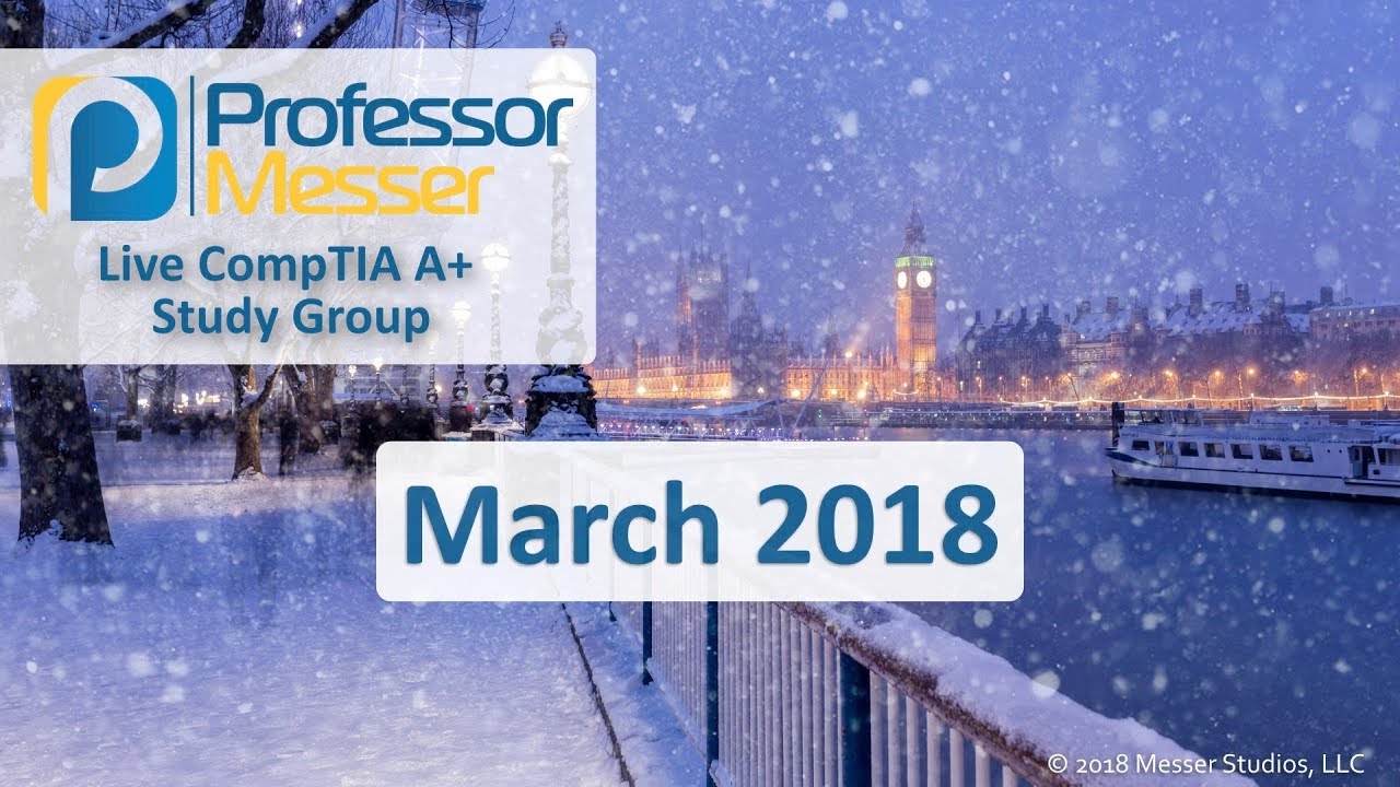 Professor Messer's CompTIA A+ Study Group - March 2018 - Professor ...