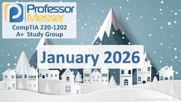 Professor Messer's CompTIA A+ 220-1202 Study Group - January 2026 ...